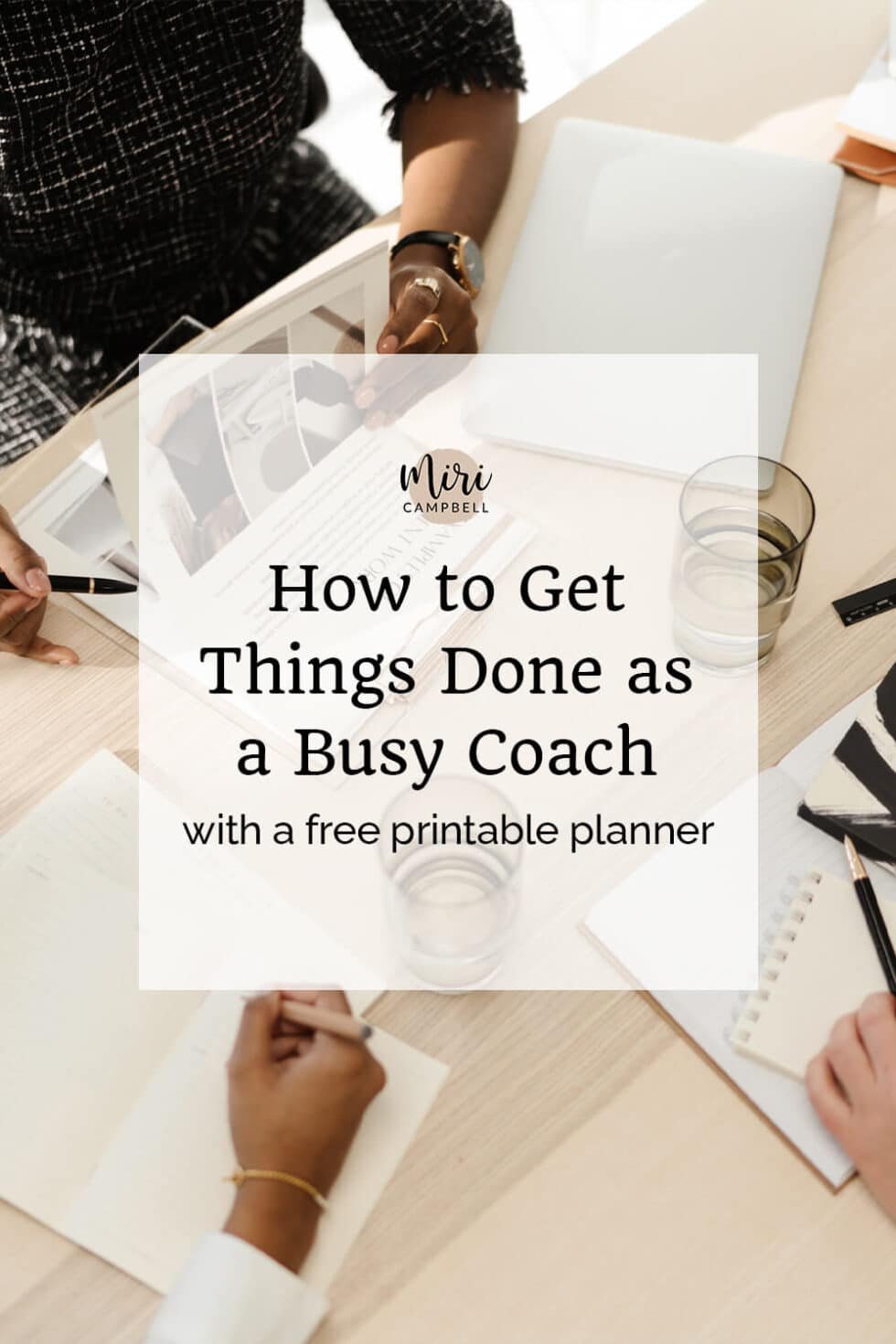 How to Get Things Done as a Busy Coach | Miri Campbell